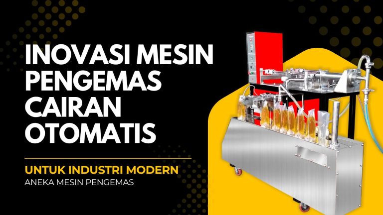 Inovasi Mesin Pengemas Cairan Otomatis untuk Industri Modern - Aneka ...